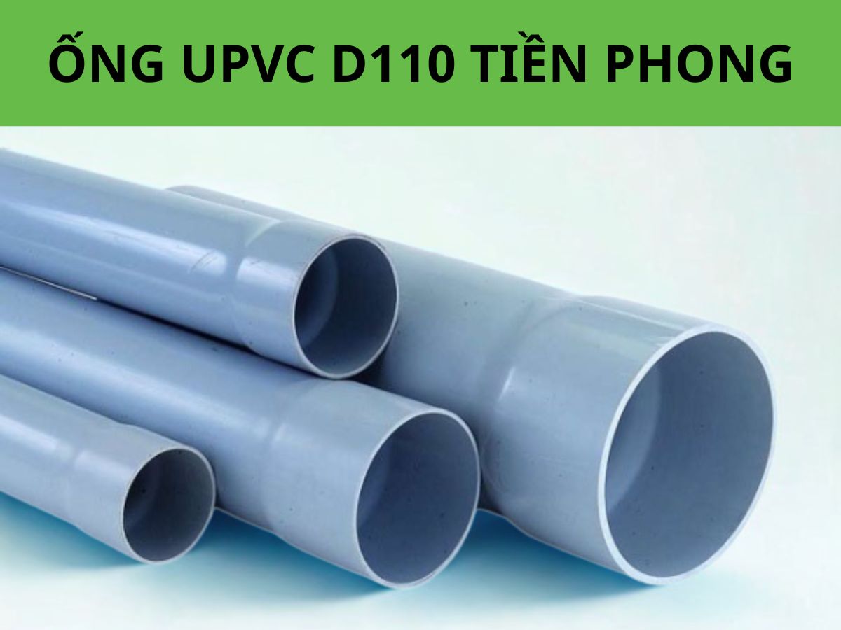 Tìm hiểu đặc điểm nổi bật của ống uPVC D110 Tiền Phong